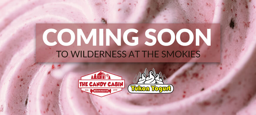 CANDY CABIN AND YUKON YOGURT COMING MAY 2020 - Wilderness at the Smokies